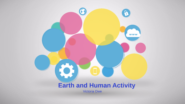 Earth and Human Activity by Victoria Owen on Prezi