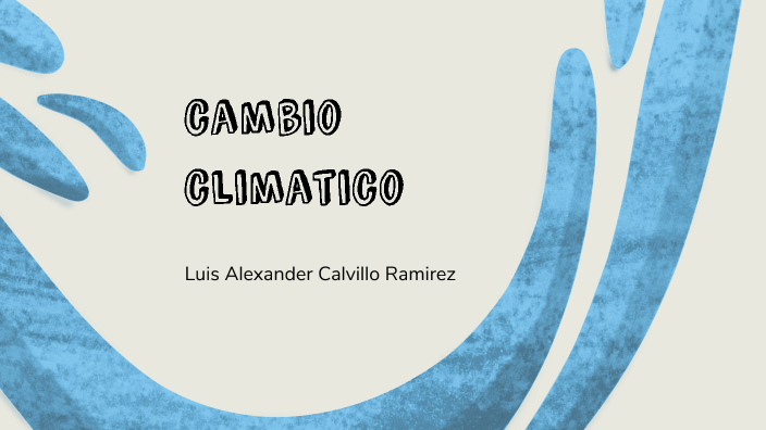 cambio climatico luis Alexander Calvillo Ramírez by Luis Alexander ...