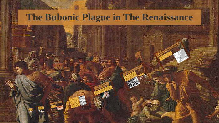 The Bubonic Plague in The Renaissance by martha cyrklaff on Prezi