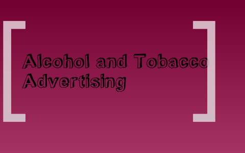 Alcohol and Tobacco Advertising by Gabrielle Henning on Prezi