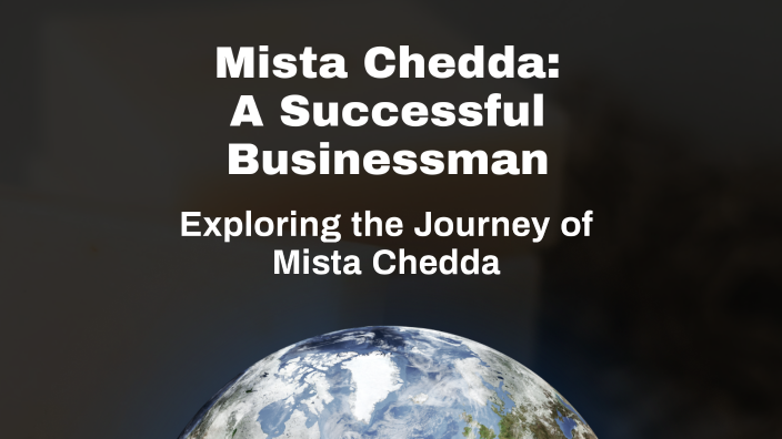 Mista Chedda: A Successful Businessman by Anza sko on Prezi