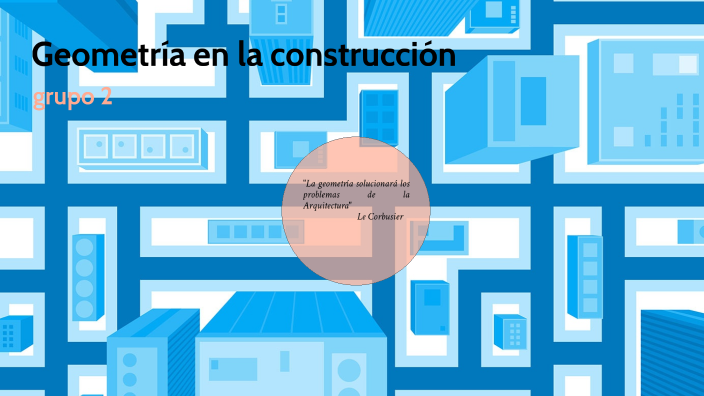 Geometría en la construcción by Ana Velez on Prezi