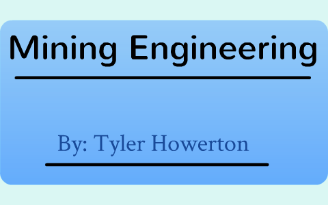 minng engineering by tyler howerton on Prezi