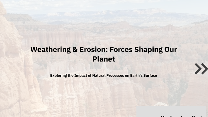 Weathering & Erosion: Forces Shaping Our Planet by Kids World on Prezi