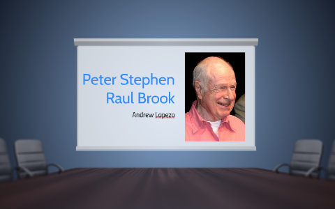Peter Stephen Raul Brook by Andrew Lapezo on Prezi