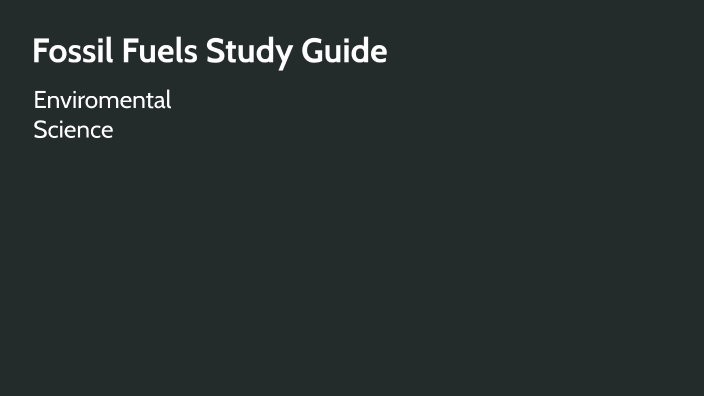 Fossil Fuels Study Guide by zaniyah curll on Prezi