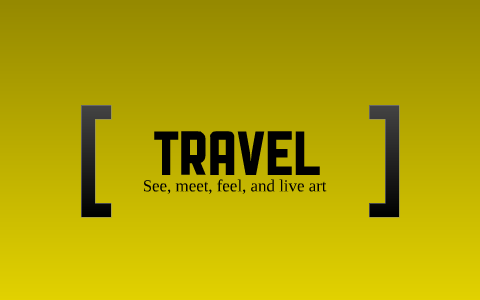 The Art of Traveling: Welcome to the World by Reba Krueger on Prezi
