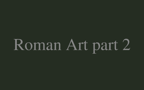 Roman Art , part 2 by Emily Heiner on Prezi