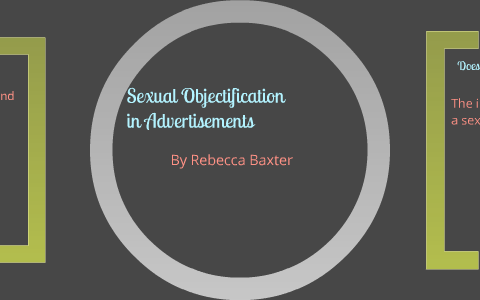 Sexualized Objectification in Advertisement by Rebecca Baxter on Prezi