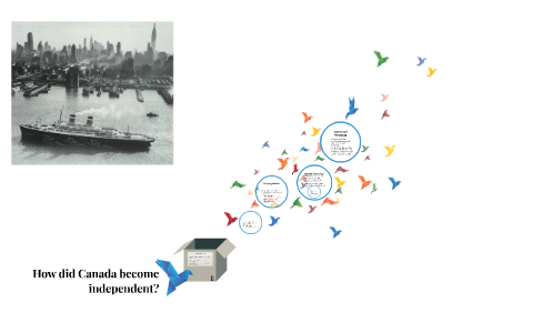 How did Canada become independent? by Abena Obeng on Prezi