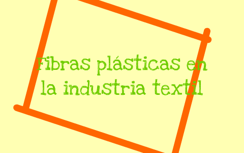 Fibras plasticas en la industria textil by Isabel Acuña on Prezi