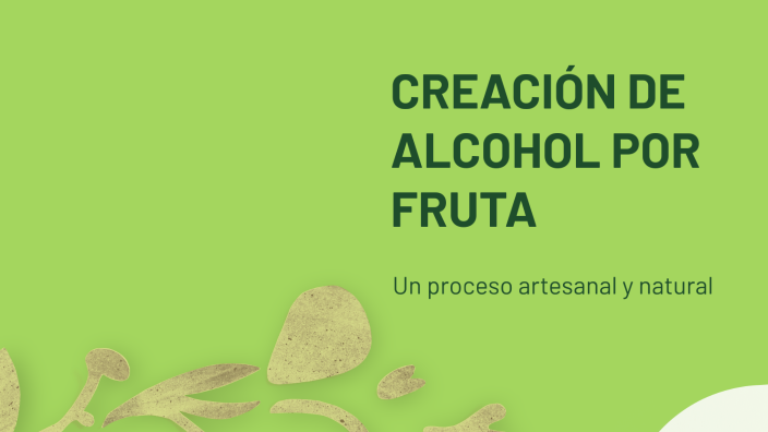 CREACIÓN DE ALCOHOL POR FRUTA by Emiliano Ramos on Prezi