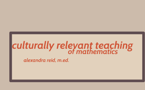 Culturally Relevant Teaching of Mathematics by Sandy McVey on Prezi