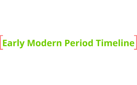 Early Modern Period Timeline by Lauren Pile on Prezi