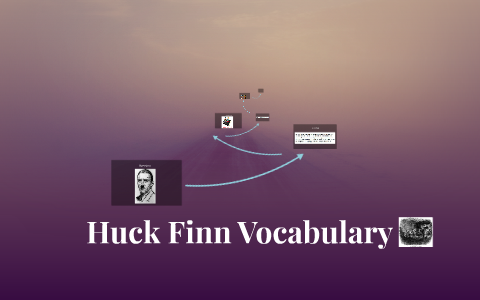 Huck Finn Vocabulary by Alexis Owens on Prezi
