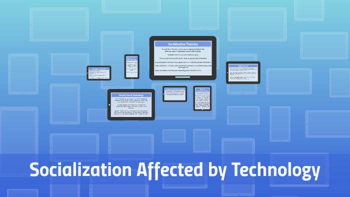 Socialization Affected by Technology by Ariel Wehrmann on Prezi