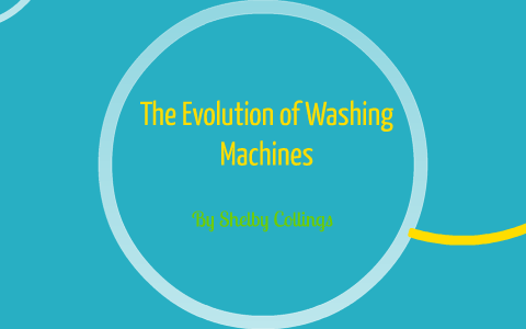 The Evolution of Washing Machines by Shelby Collings on Prezi