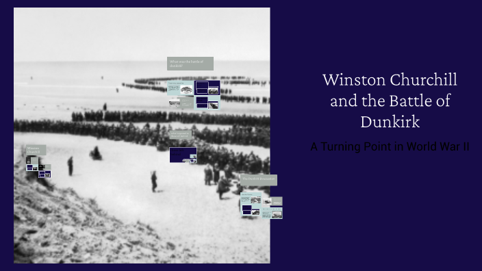 Winston Churchill and the Battle of Dunkirk by grace churchill on Prezi