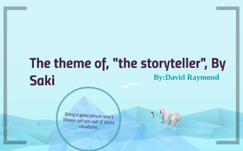 The theme of, "the storyteller", By Saki by david raymond on Prezi