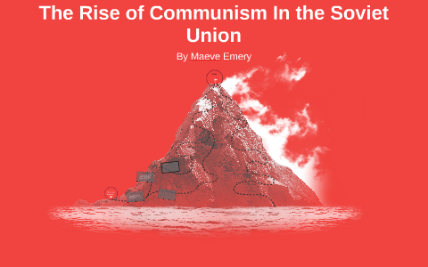The Rise of Communism In the Soviet Union by Belle Emery on Prezi