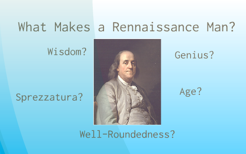 What Makes a Renaissance Man? by Ryan Snelling