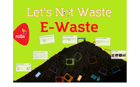 e-Waste Management Campaign by Shafiq R. Bhuiyan on Prezi