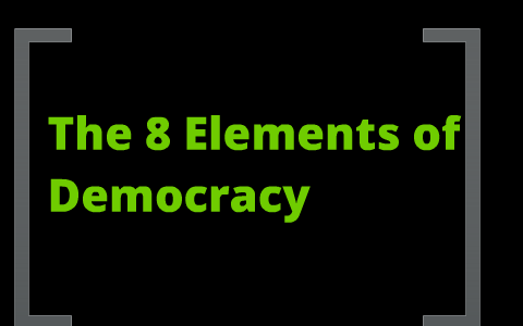8 Elements of Democracy by Julie Stedman on Prezi