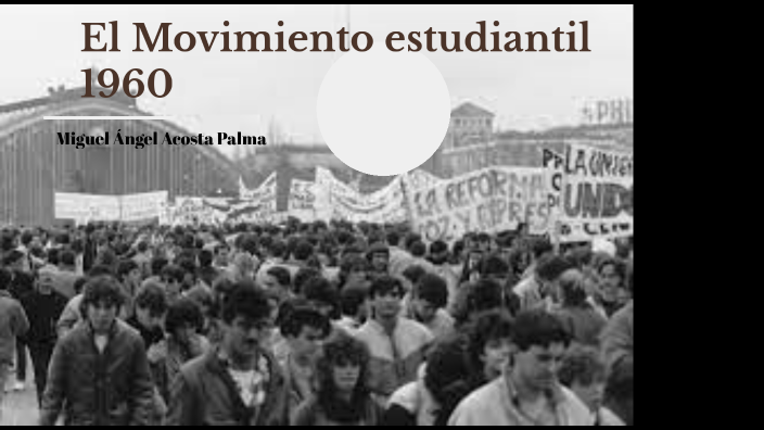 El Movimiento estudiantil 1960 by Miguel Angel on Prezi