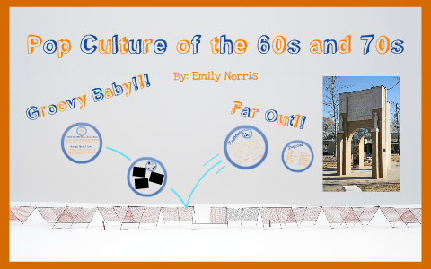 Pop Culture of the 60s and 70s by Emily Norris on Prezi