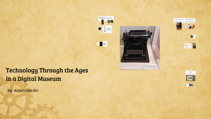 Technology Through the Ages in a Digital Museum by Aiden hardin on Prezi