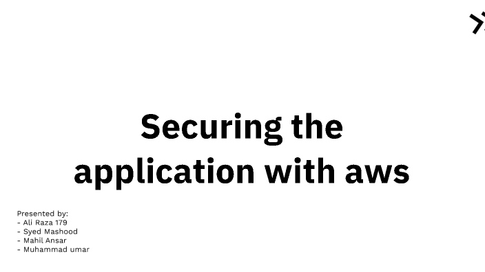 Securing the application with aws by Syed Mashood Ul Hassan on Prezi