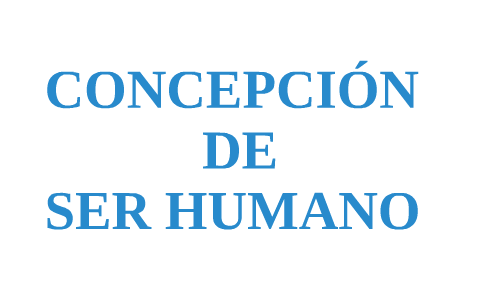 concepción del ser humano by andres garcia on Prezi