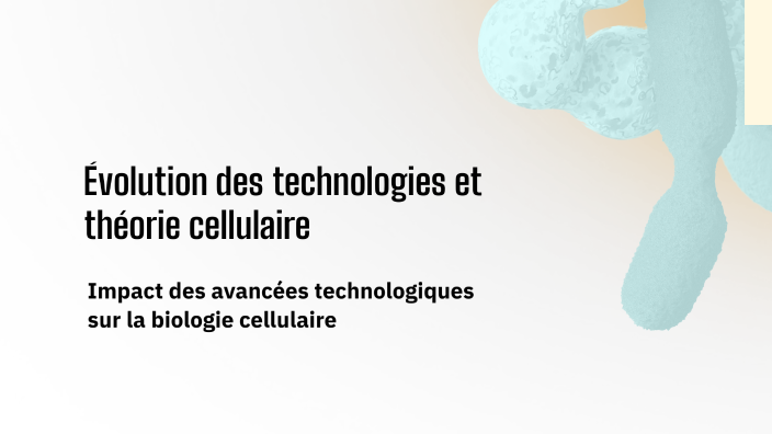 Évolution des technologies et théorie cellulaire by Nazlı Kocak on Prezi