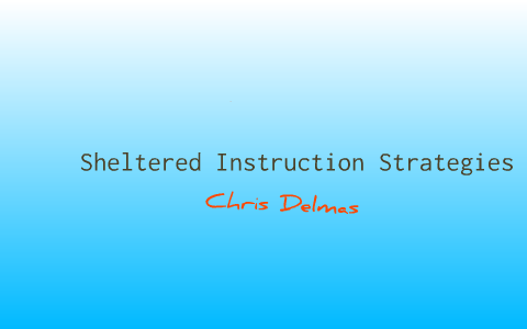 Sheltered Instruction Strategies by Chris Delmas