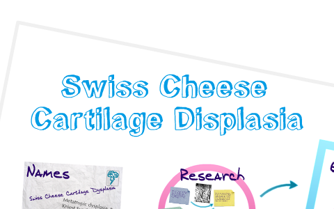 Swiss Cheese Cartilage Dysplasia by Bill Hobb on Prezi