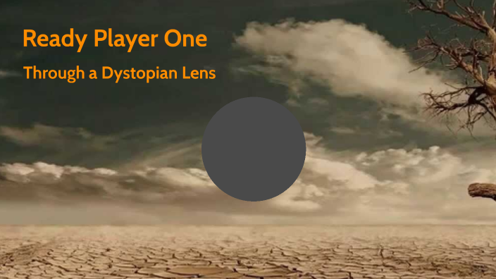 Ready Player One Dystopian lens by Damien Badgerow on Prezi