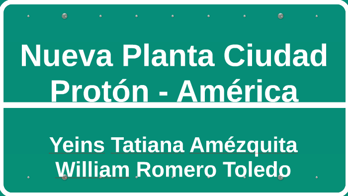 Nueva Planta Ciudad Proton - America by Yeins Amezquita Sanchez on Prezi