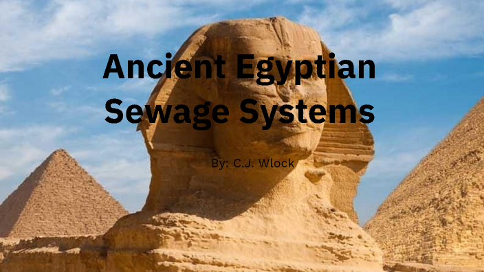 Ancient Egyptian Sewage Systems by C.J. Wlock on Prezi