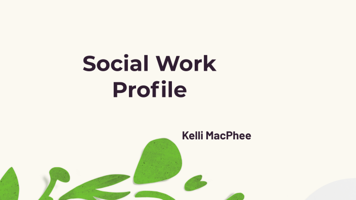 Social Work Profile by Kelli MacPhee on Prezi
