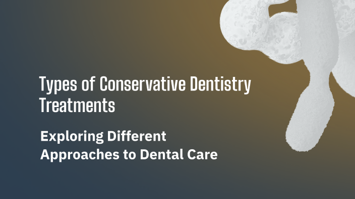 Types of Conservative Dentistry Treatments by Eileen Sanchez Rodriguez ...