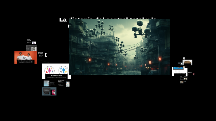 La distopía del control total by Nicolas Rosenfeld on Prezi