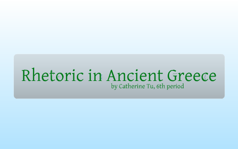 Rhetoric in Ancient Greece by Cath Tu on Prezi