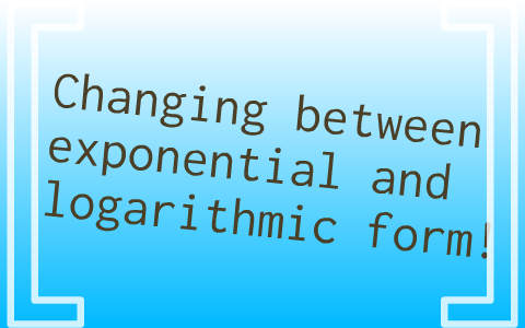 Changing between exponential and logarithmic form. by Connor McNeish on ...