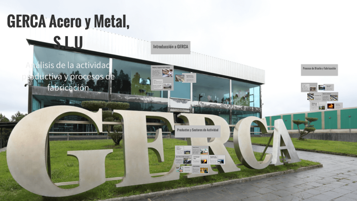 GERCA Acero y Metal, S.L.U by Brais Villaverde on Prezi