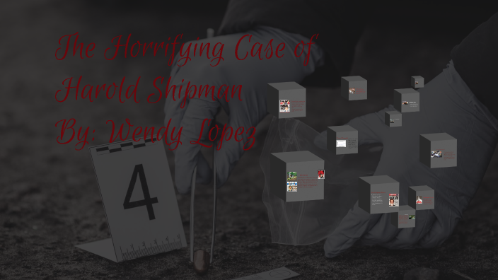 The Horrifying Case of Harold Shipman by Wendy Lopez on Prezi
