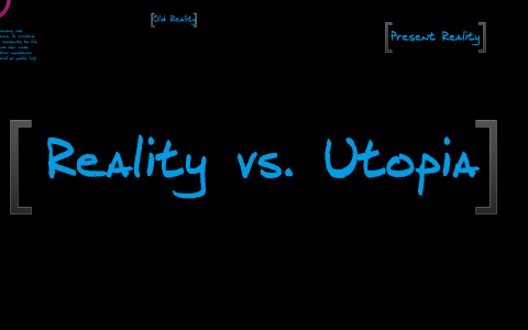 Reality vs. Utopia by Kiersten Porter on Prezi