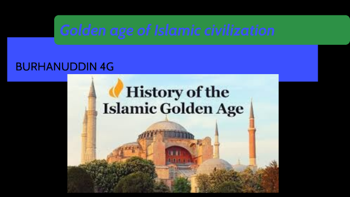Golden age of Islamic civilization by BURHANUDDIN ghadiyali on Prezi