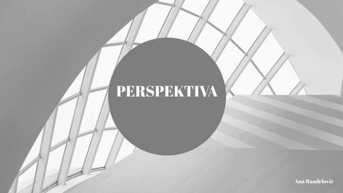PERSPEKTIVA by Ana Randjelovic on Prezi