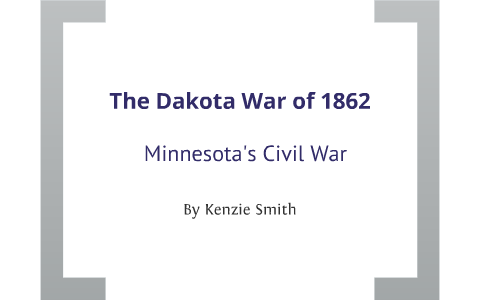 Dakota War of 1862 by Kenzie Smith on Prezi