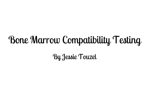Bone Marrow Compatibility Testing by Jessie Touzel on Prezi